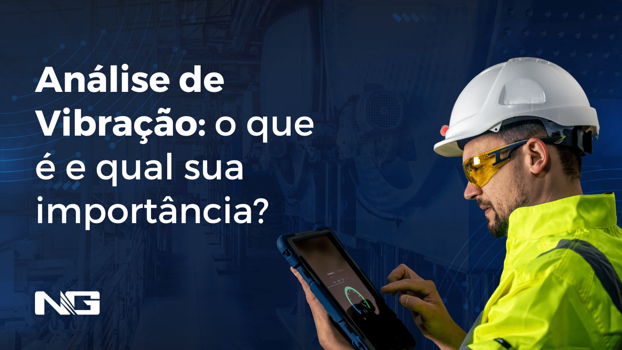 Análise de Vibração: o que é e qual sua importância? | NGI