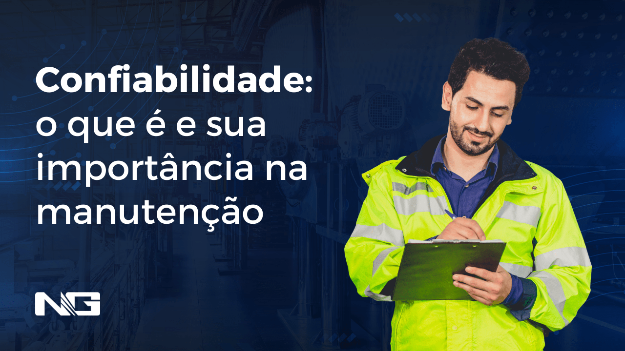 Confiabilidade: o que é e sua importância na manutenção | NGI