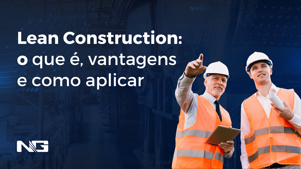 Lean Construction: o que é, vantagens e como aplicar | NGI
