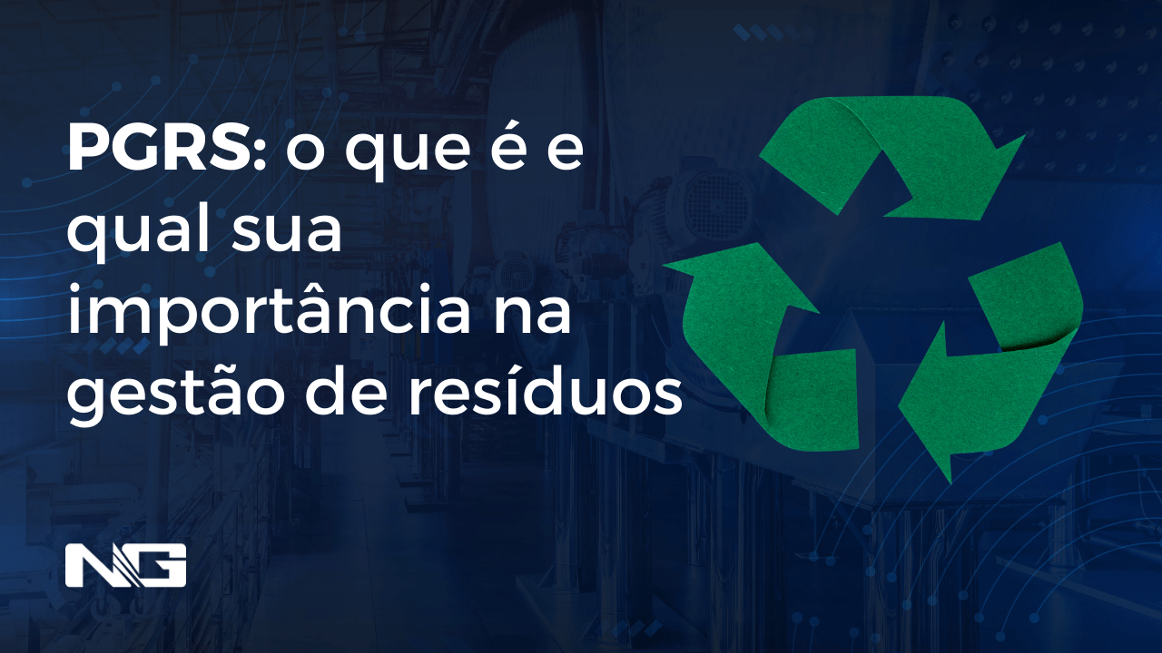 PGRS: o que é e qual sua importância na gestão de resíduos | NGI